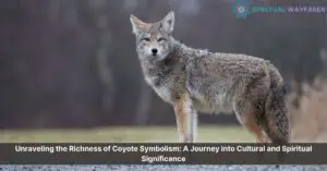 Unraveling the Richness of Coyote Symbolism: A Journey into Cultural and Spiritual Significance